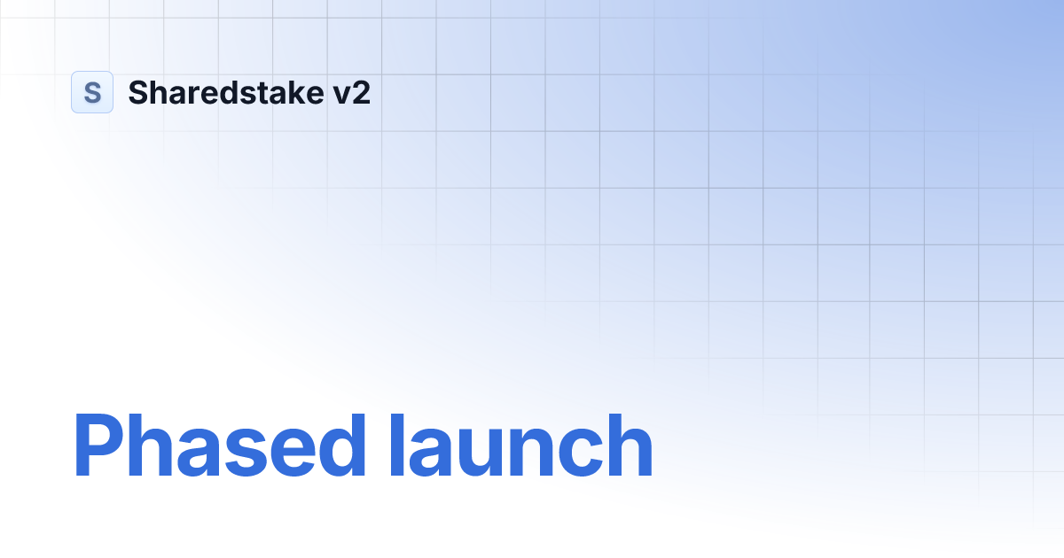 Phased launch | Sharedstake v2